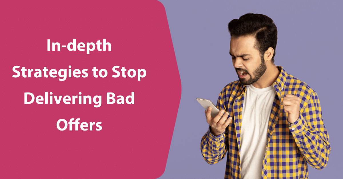 In-depth Strategies to Stop Delivering Bad Offers - Exacaster